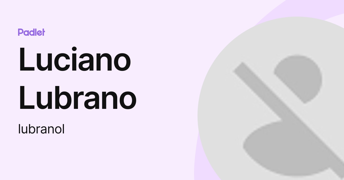 Luciano Lubrano (lubranol) profile | Padlet