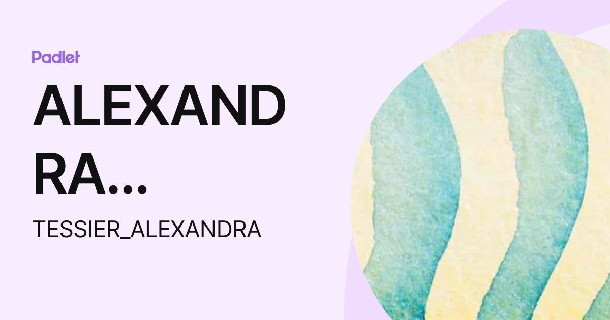 ALEXANDRA TESSIER (TESSIER_ALEXANDRA) profile | Padlet