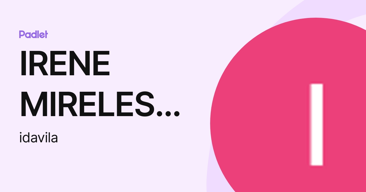 IRENE MIRELES-DAVILA (idavila) profile | Padlet