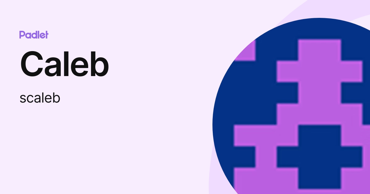 Caleb (scaleb) profile | Padlet