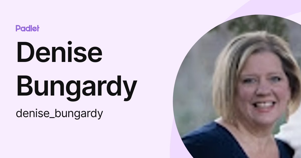 Denise Bungardy (denise_bungardy) profile | Padlet