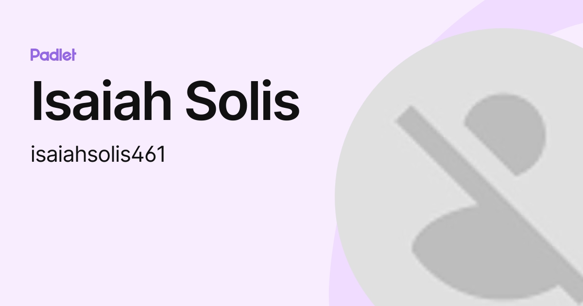 Isaiah Solis (isaiahsolis461) profile | Padlet