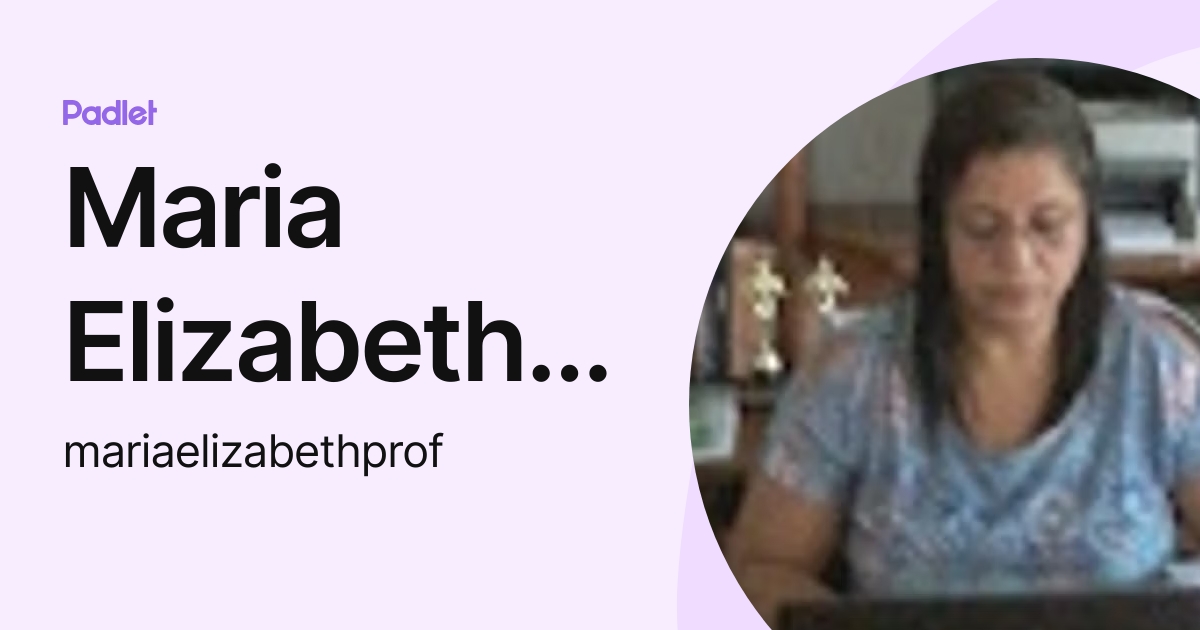 Maria Elizabeth Bezerra Silva (mariaelizabethprof) profile | Padlet