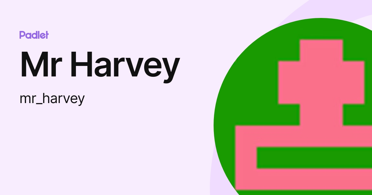 Mr Harvey (mr_harvey) profile | Padlet