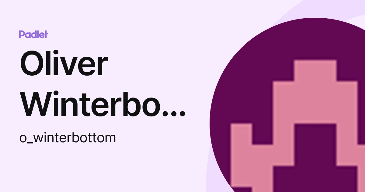 Oliver Winterbottom (o_winterbottom) profile | Padlet