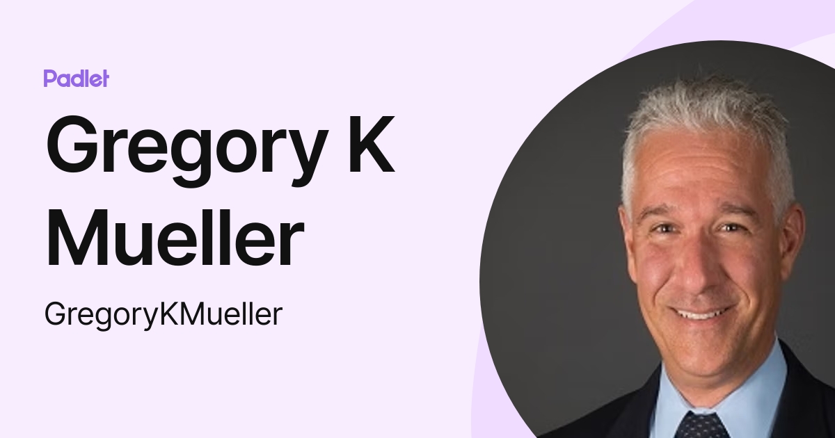 Gregory K Mueller (GregoryKMueller) profile | Padlet