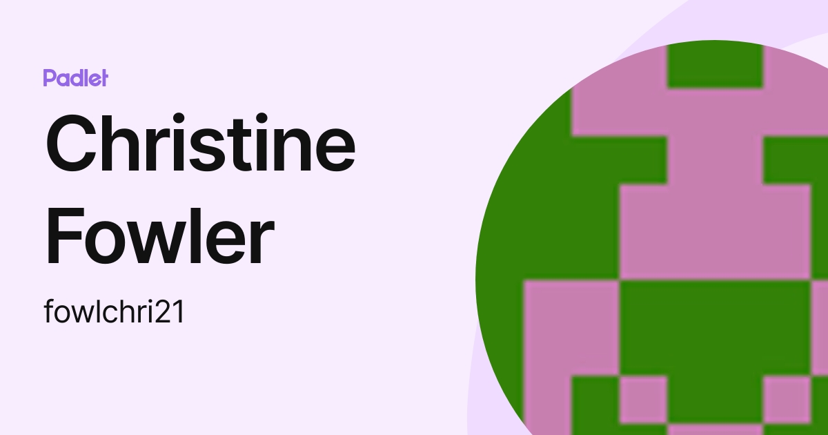 Christine Fowler (fowlchri21) profile | Padlet