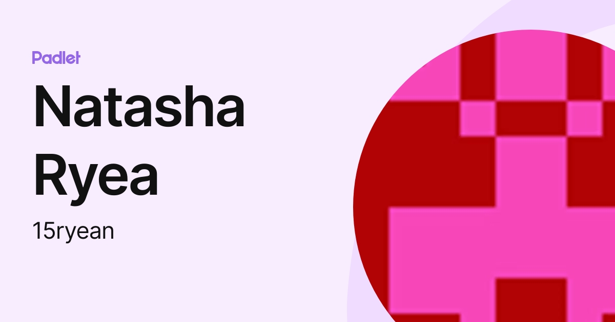Natasha Ryea (15ryean) profile | Padlet
