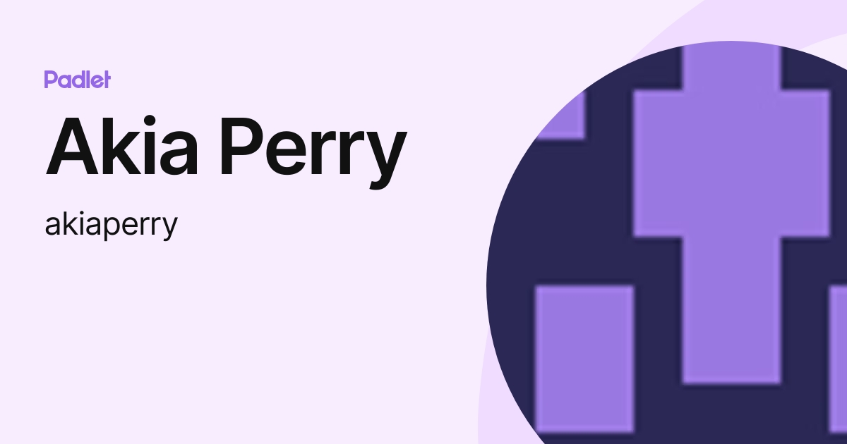 Akia Perry (akiaperry) profile | Padlet