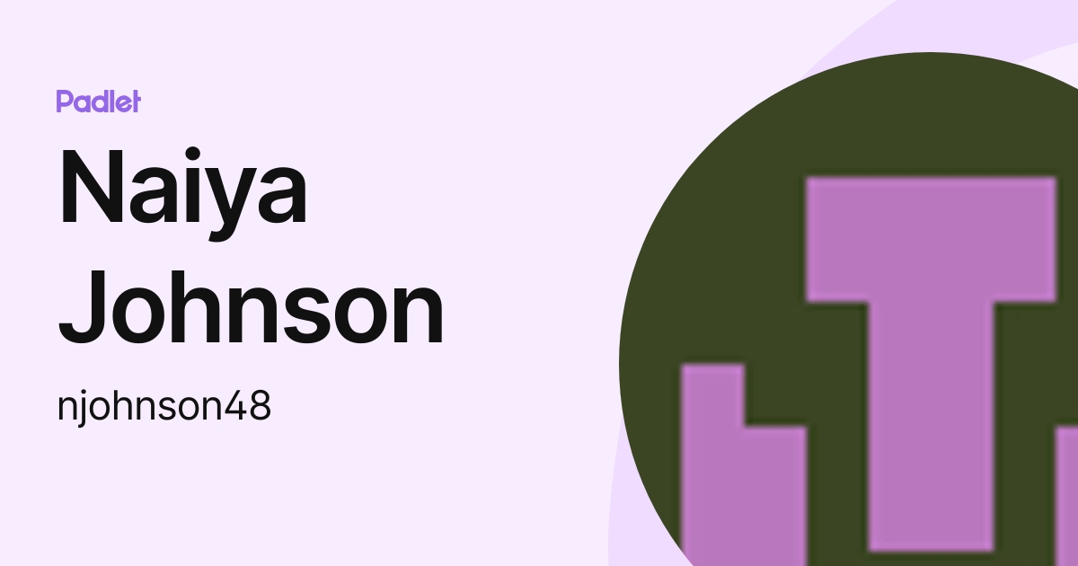 Naiya Johnson (njohnson48) profile | Padlet