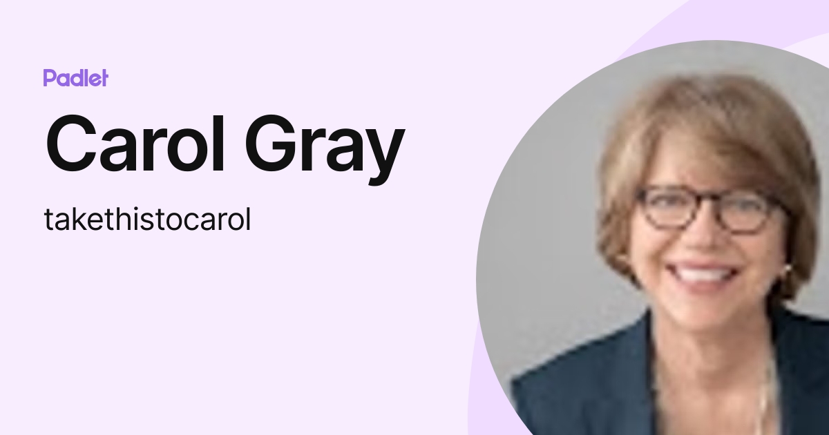 Carol Gray (takethistocarol) profile | Padlet