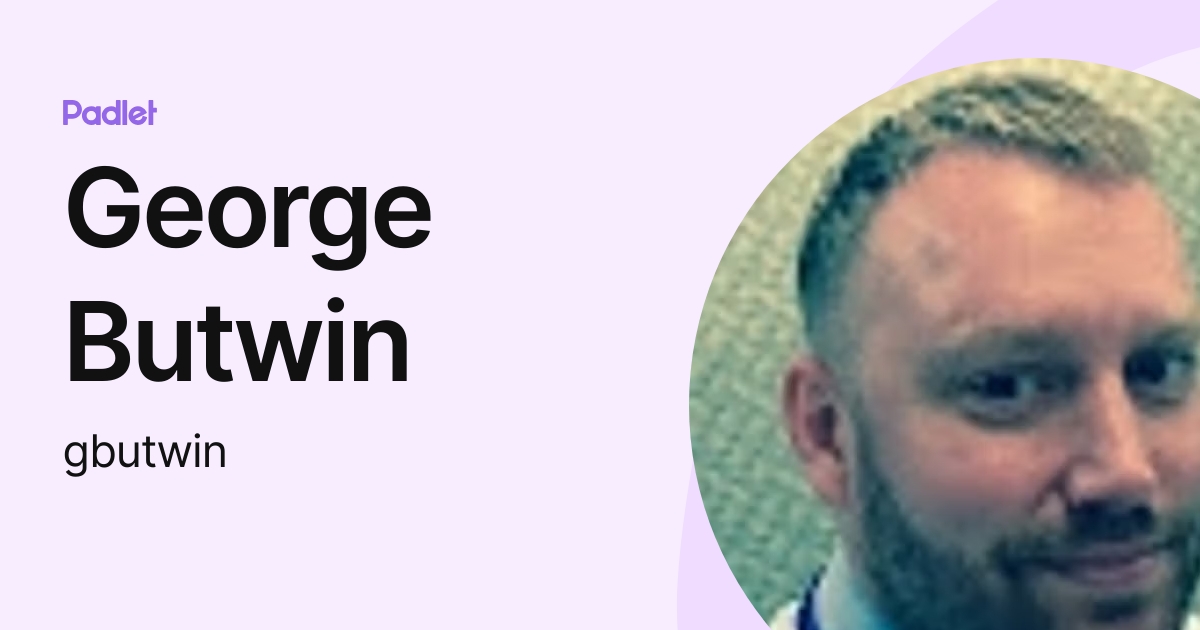 George Butwin (gbutwin) profile | Padlet