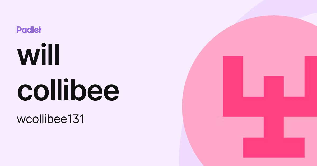 will collibee (wcollibee131) profile | Padlet