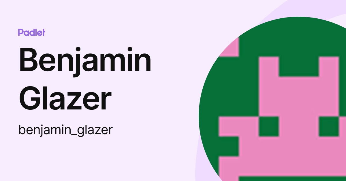 Benjamin Glazer (benjamin_glazer) profile | Padlet