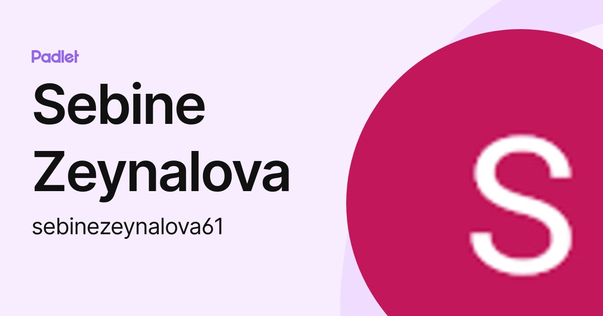 Sebine Zeynalova (sebinezeynalova61) profile | Padlet