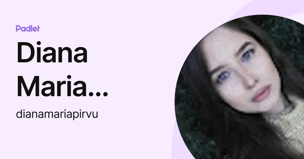 Diana Maria PIRVU (dianamariapirvu) profile | Padlet