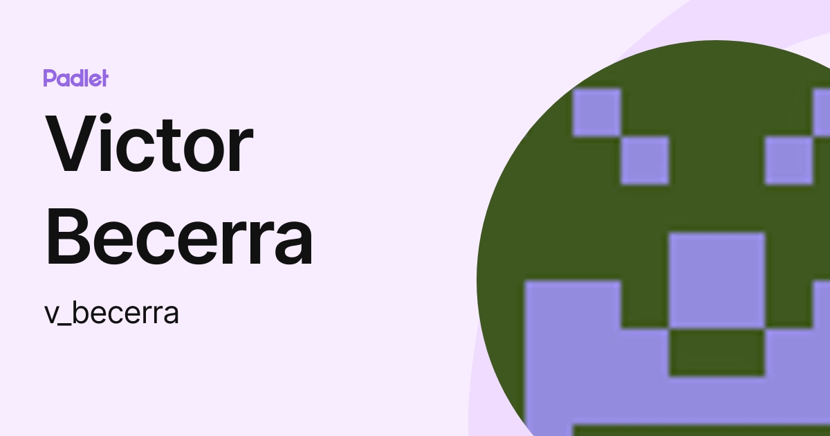 Victor Becerra (v_becerra) profile | Padlet