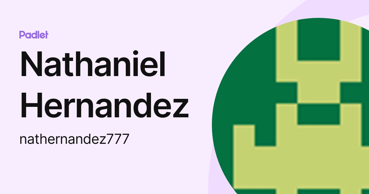 Nathaniel Hernandez (nathernandez777) profile | Padlet