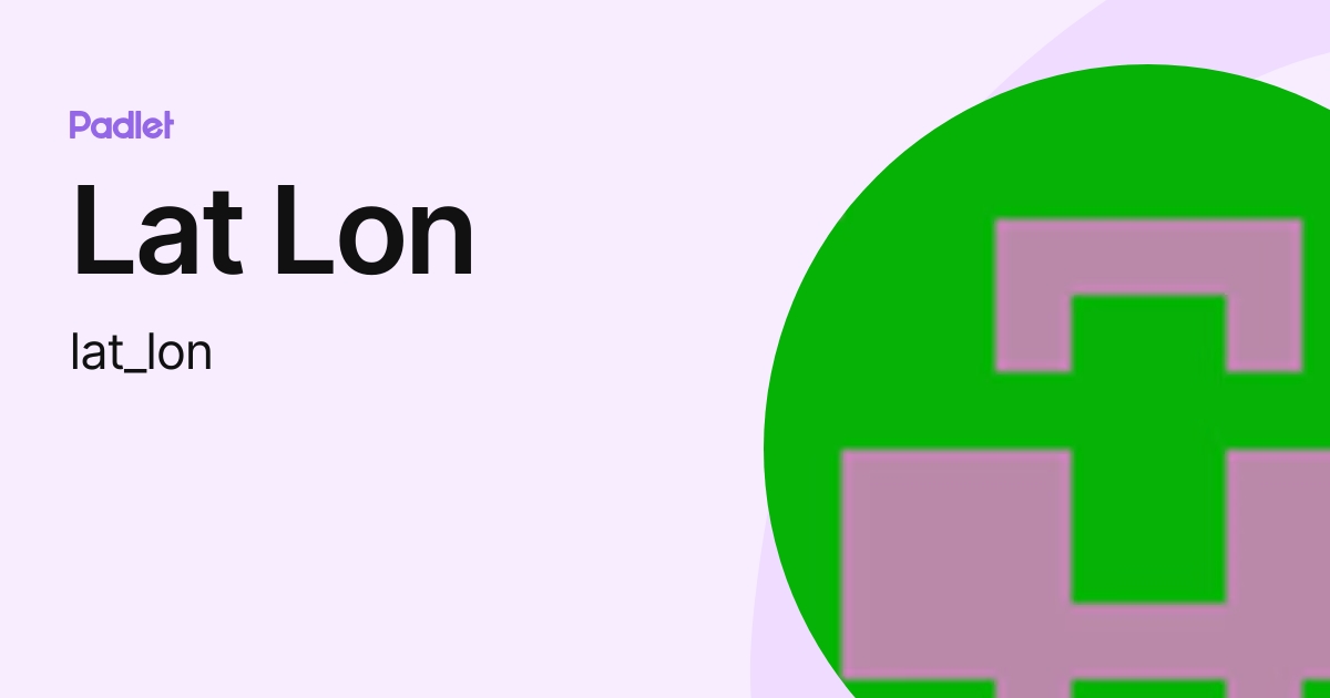 Lat Lon (lat_lon) profile | Padlet