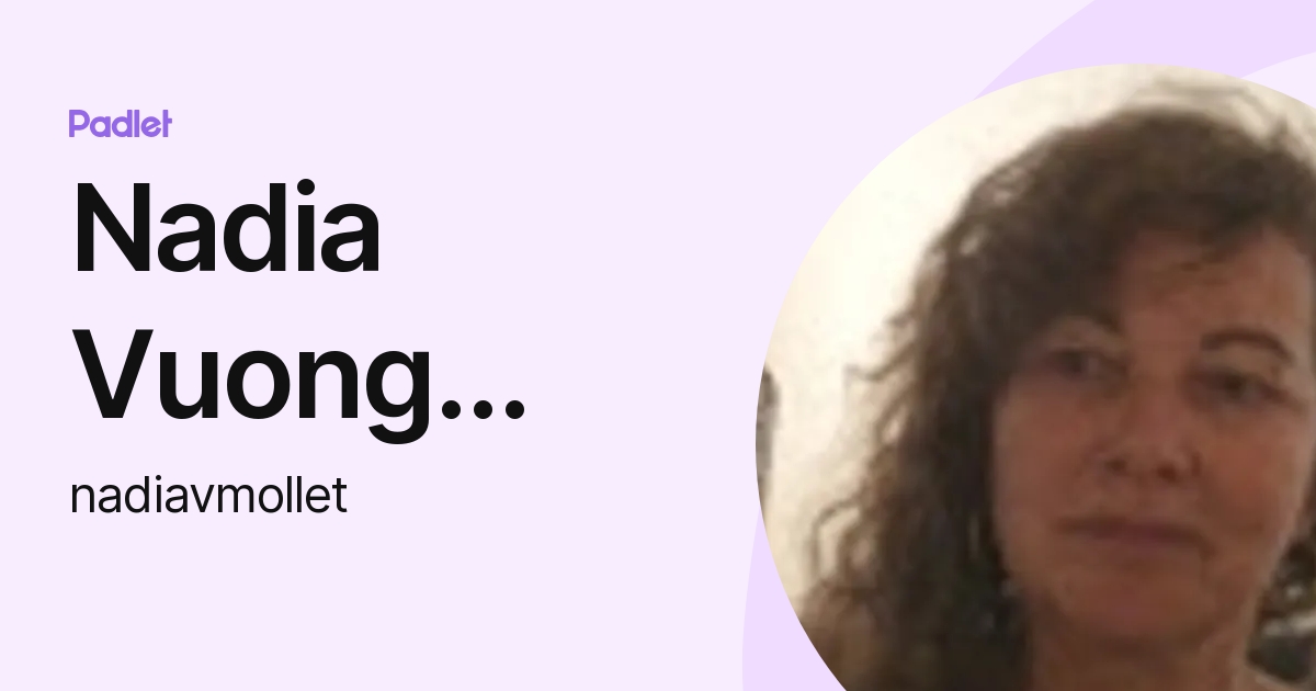Nadia Vuong Mollet (nadiavmollet) profile | Padlet