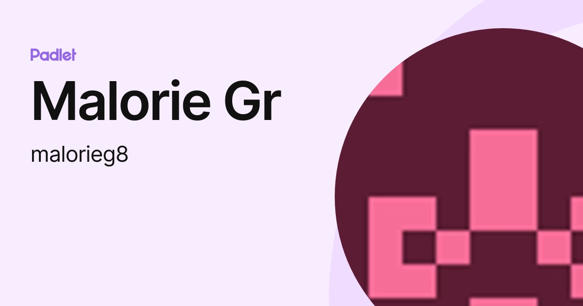 Malorie Gr (malorieg8) profile | Padlet