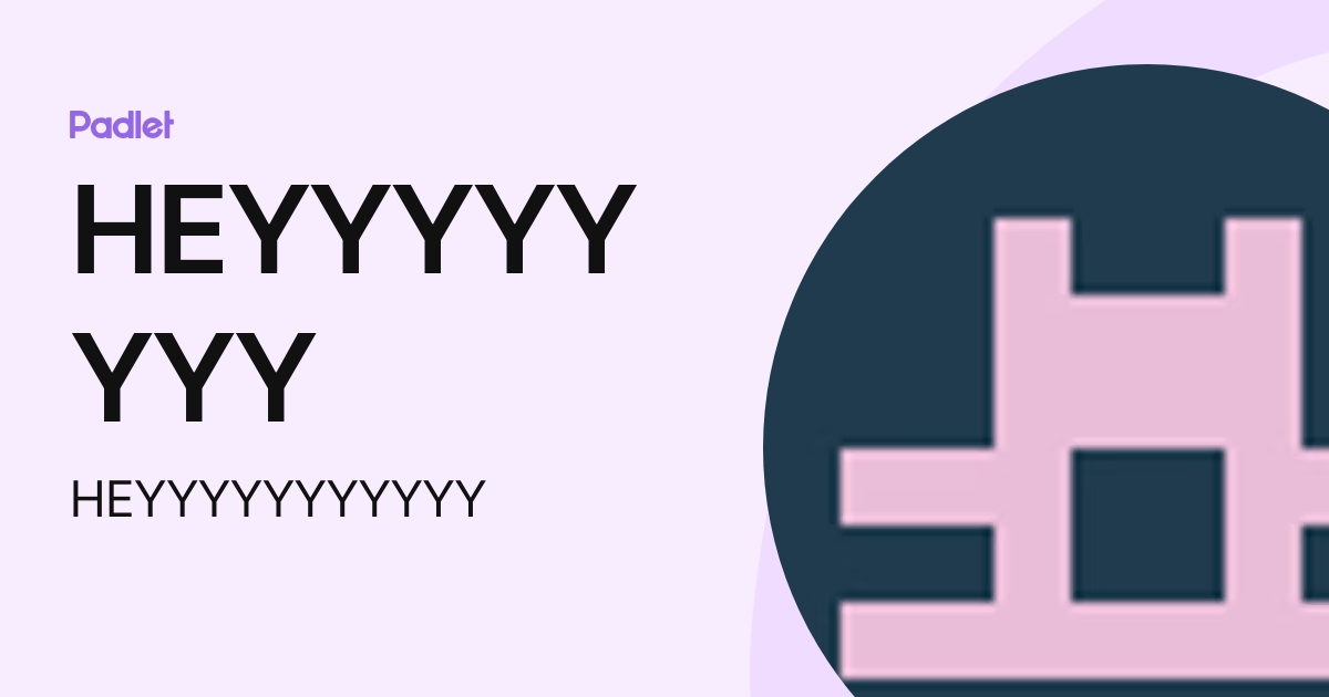 HEYYYYYYYY (HEYYYYYYYYYYY) profile | Padlet