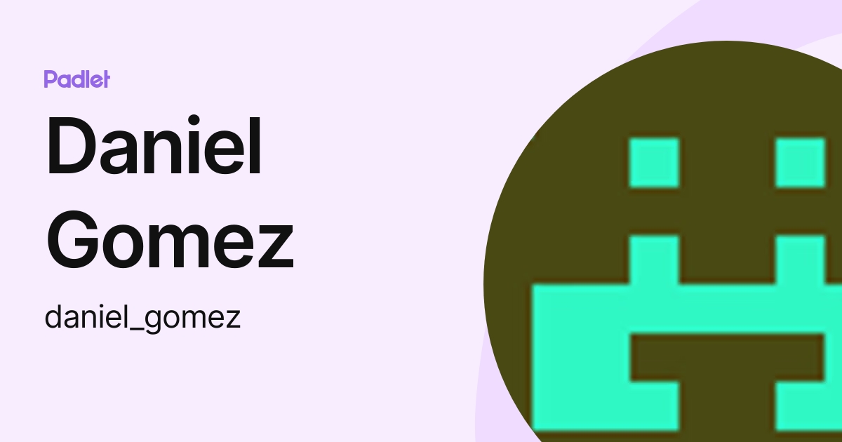 Daniel Gomez (daniel_gomez) profile | Padlet
