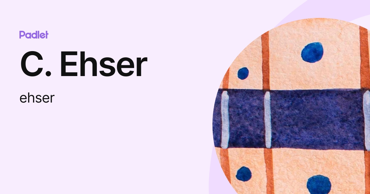 C. Ehser (ehser) profile | Padlet