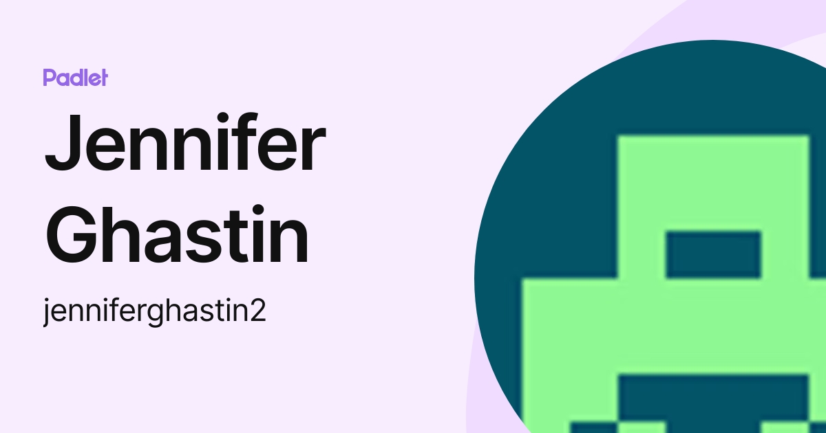 Jennifer Ghastin (jenniferghastin2) profile | Padlet