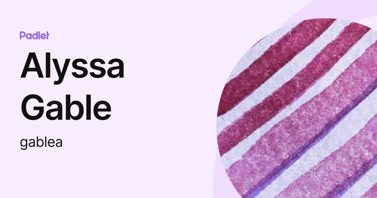 Alyssa Gable (gablea) profile | Padlet