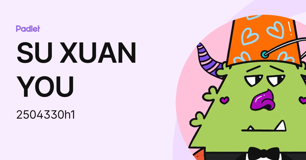 SU XUAN YOU (2504330h1) profile | Padlet