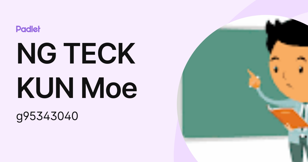 NG TECK KUN Moe (g95343040) profile | Padlet