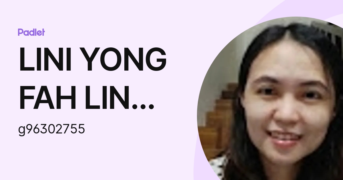 LINI YONG FAH LIN Moe (g96302755) profile | Padlet