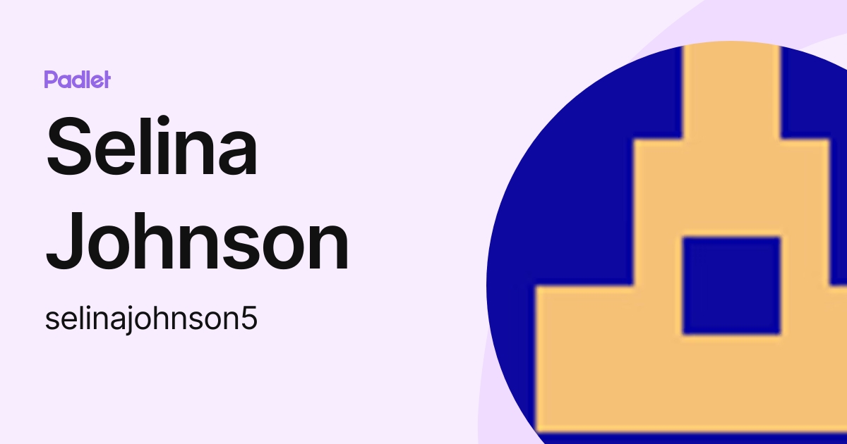 Selina Johnson (selinajohnson5) profile | Padlet