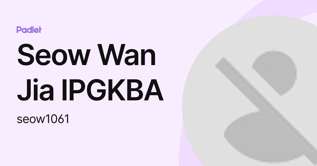 Seow Wan Jia IPGKBA (seow1061) profile | Padlet
