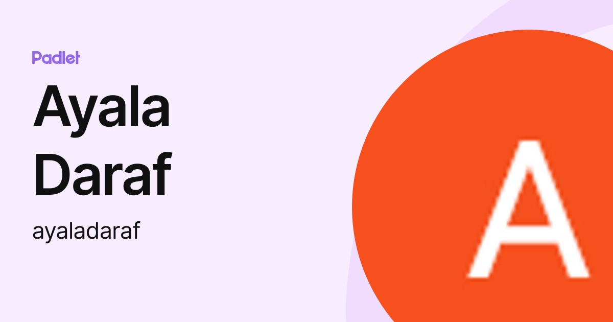 Ayala Daraf (ayaladaraf) profile | Padlet