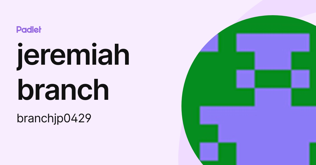 jeremiah branch (branchjp0429) profile | Padlet