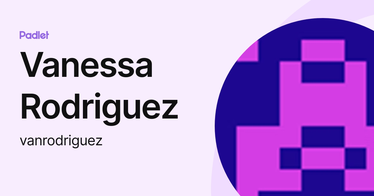 Vanessa Rodriguez (vanrodriguez) profile | Padlet