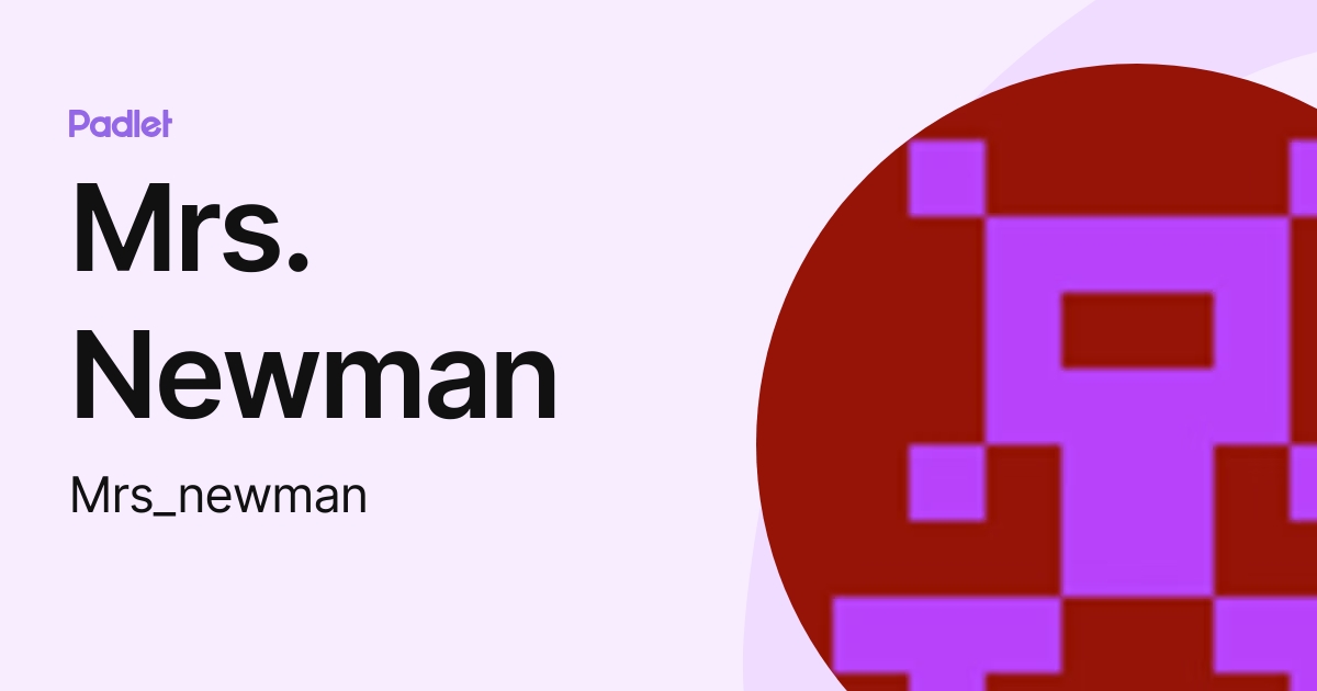 Mrs. Newman (Mrs_newman) profile | Padlet