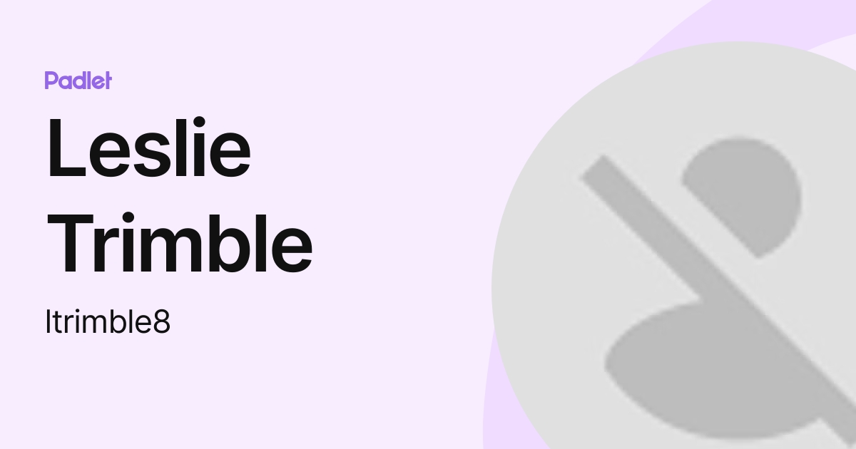 Leslie Trimble (ltrimble8) profile | Padlet