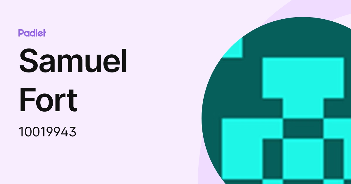 Samuel Fort (10019943) profile | Padlet