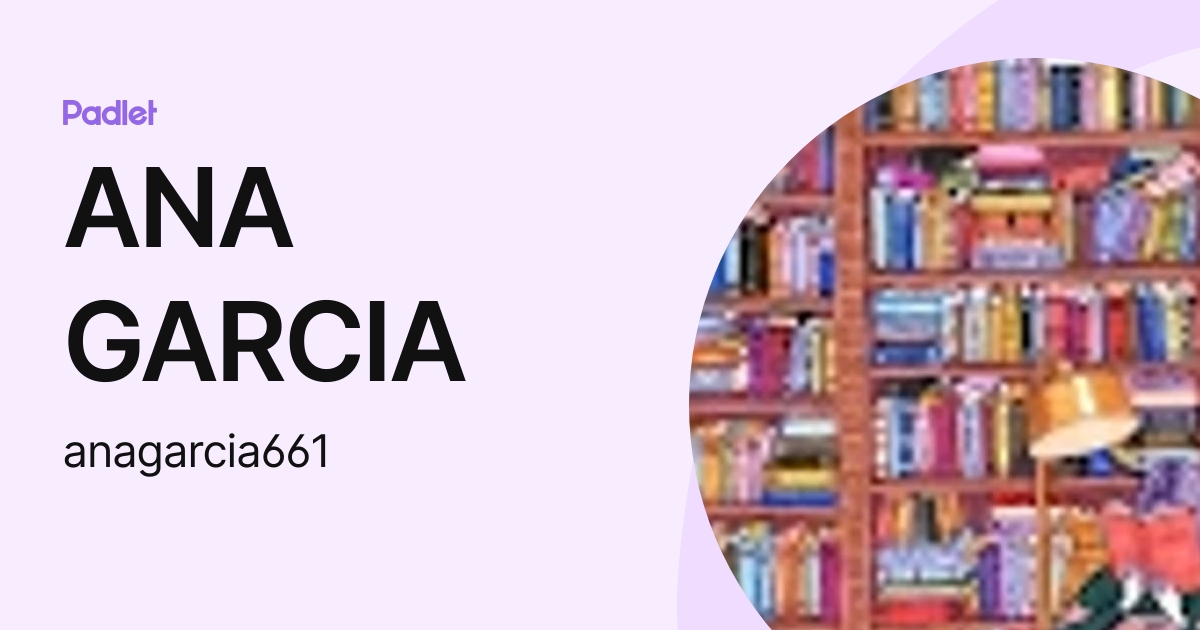 ANA GARCIA (anagarcia661) profile | Padlet