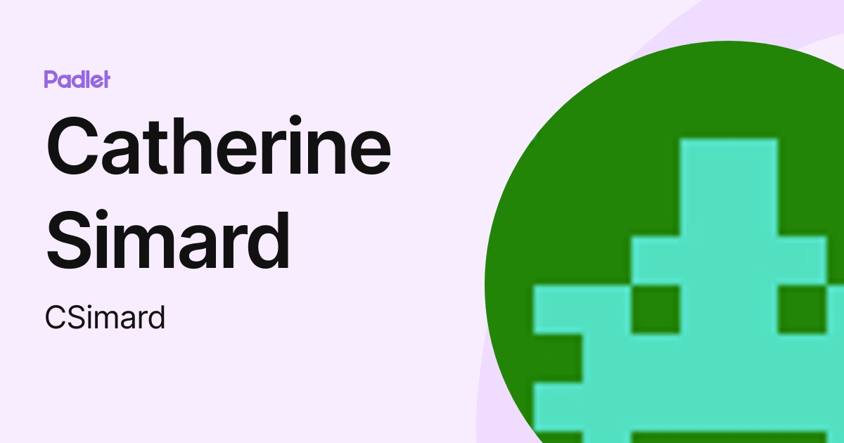 Catherine Simard (CSimard) profile | Padlet