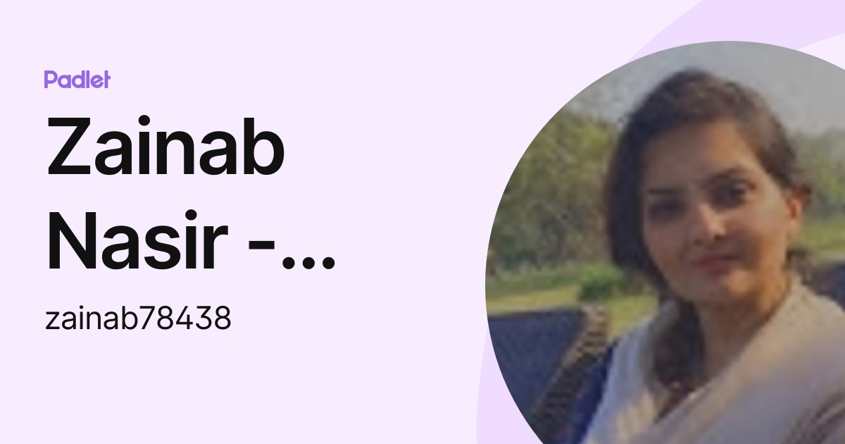 Zainab Nasir - 78438/TCHR/BNI (zainab78438) profile | Padlet