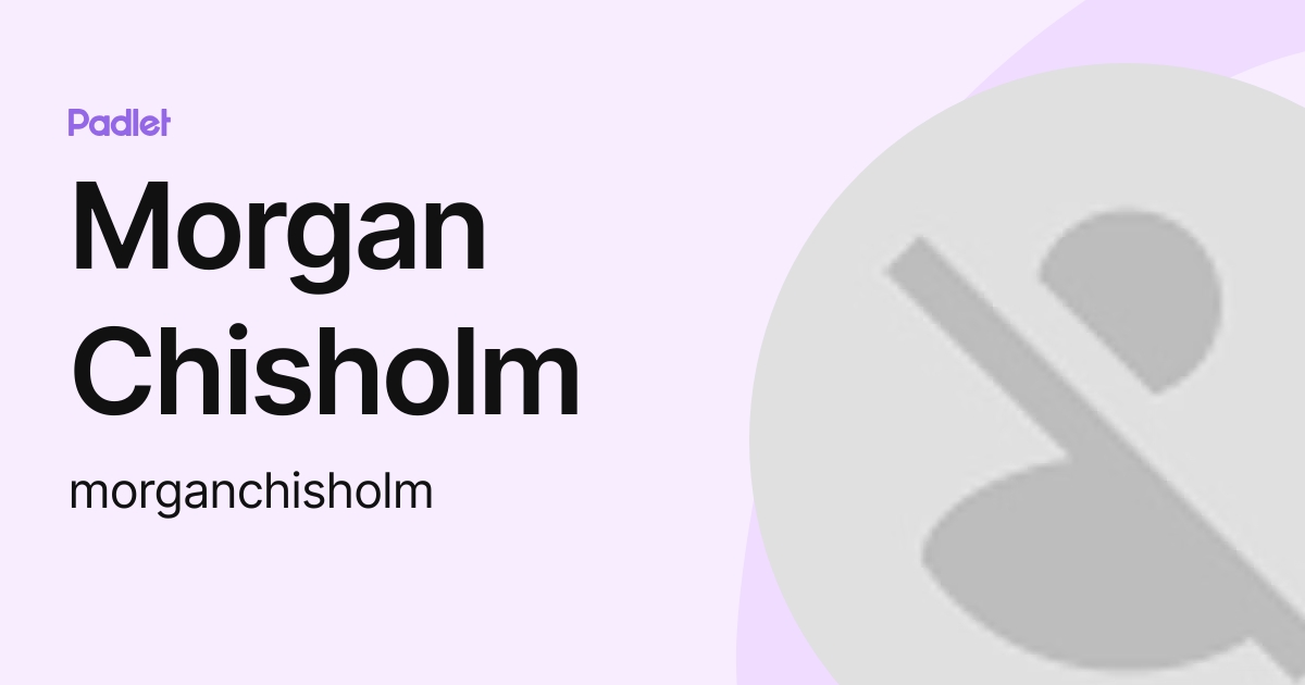 Morgan Chisholm (morganchisholm) profile | Padlet