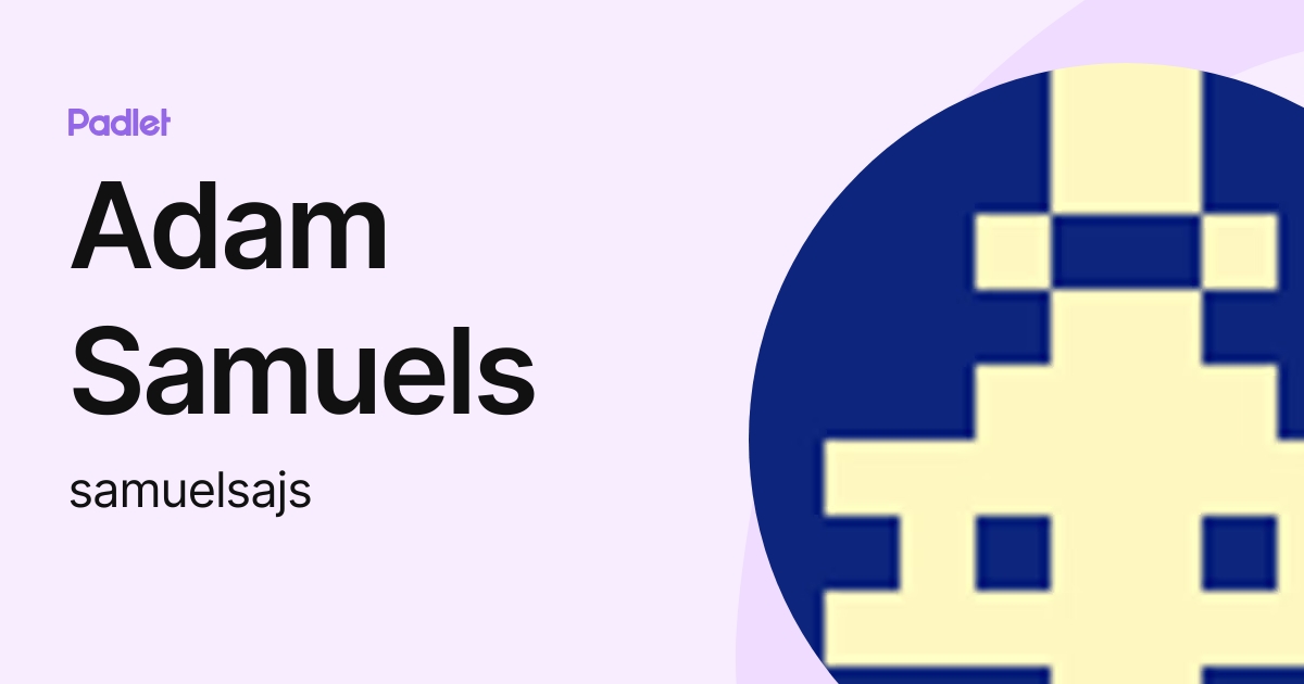 Adam Samuels (samuelsajs) profile | Padlet