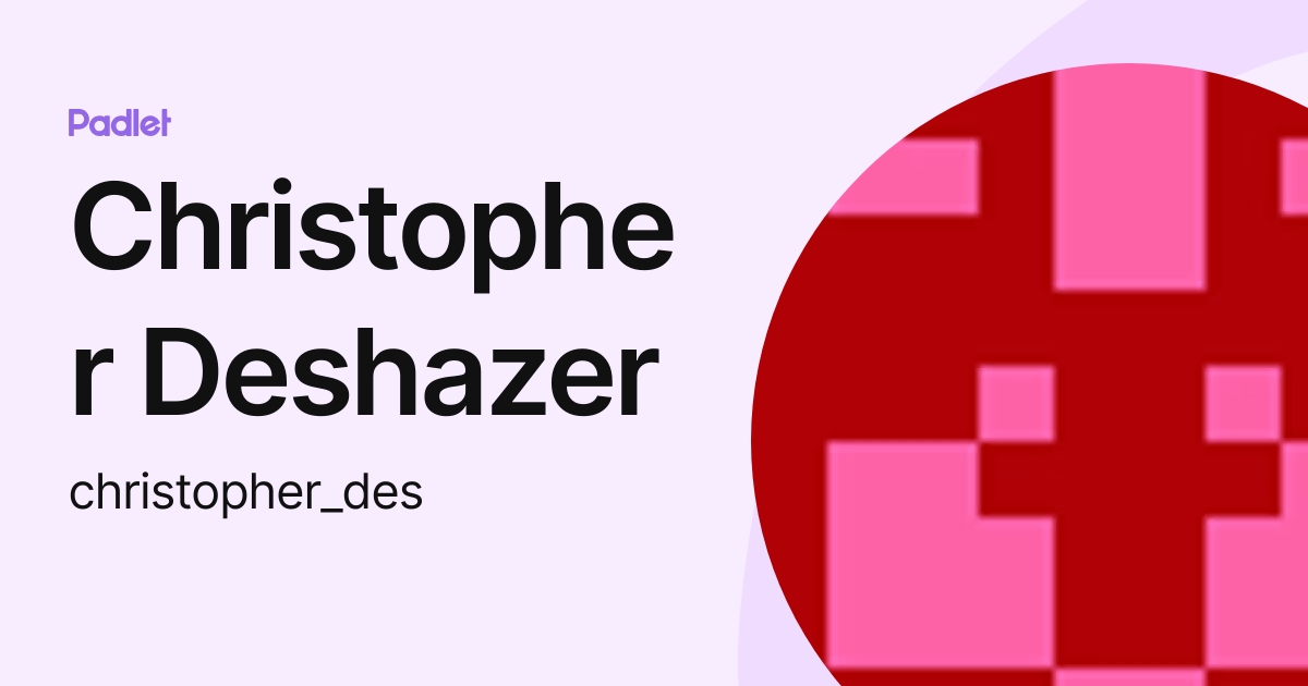 Christopher Deshazer (christopher_des) profile | Padlet