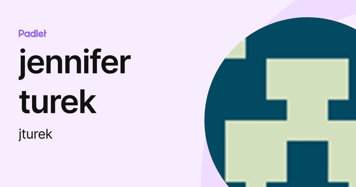 jennifer turek (jturek) profile | Padlet