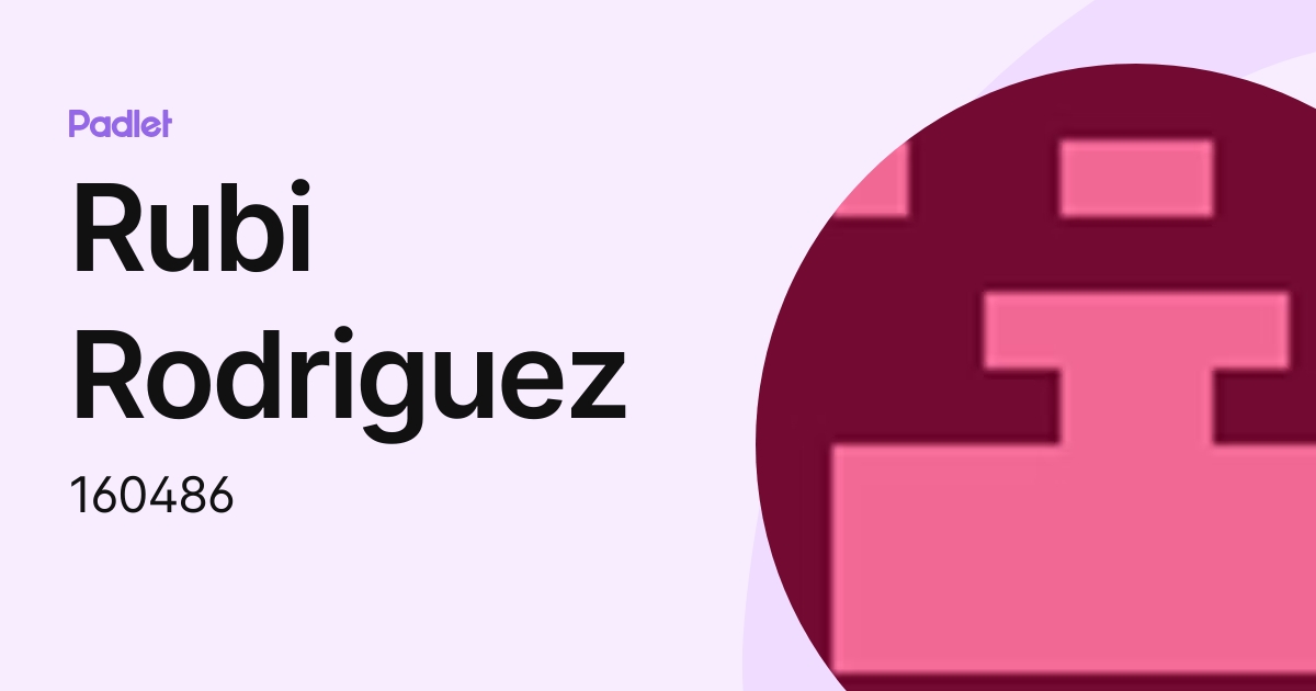 Rubi Rodriguez (160486) profile | Padlet