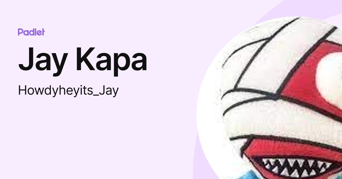 Jay Kapa (Howdyheyits_Jay) profile | Padlet